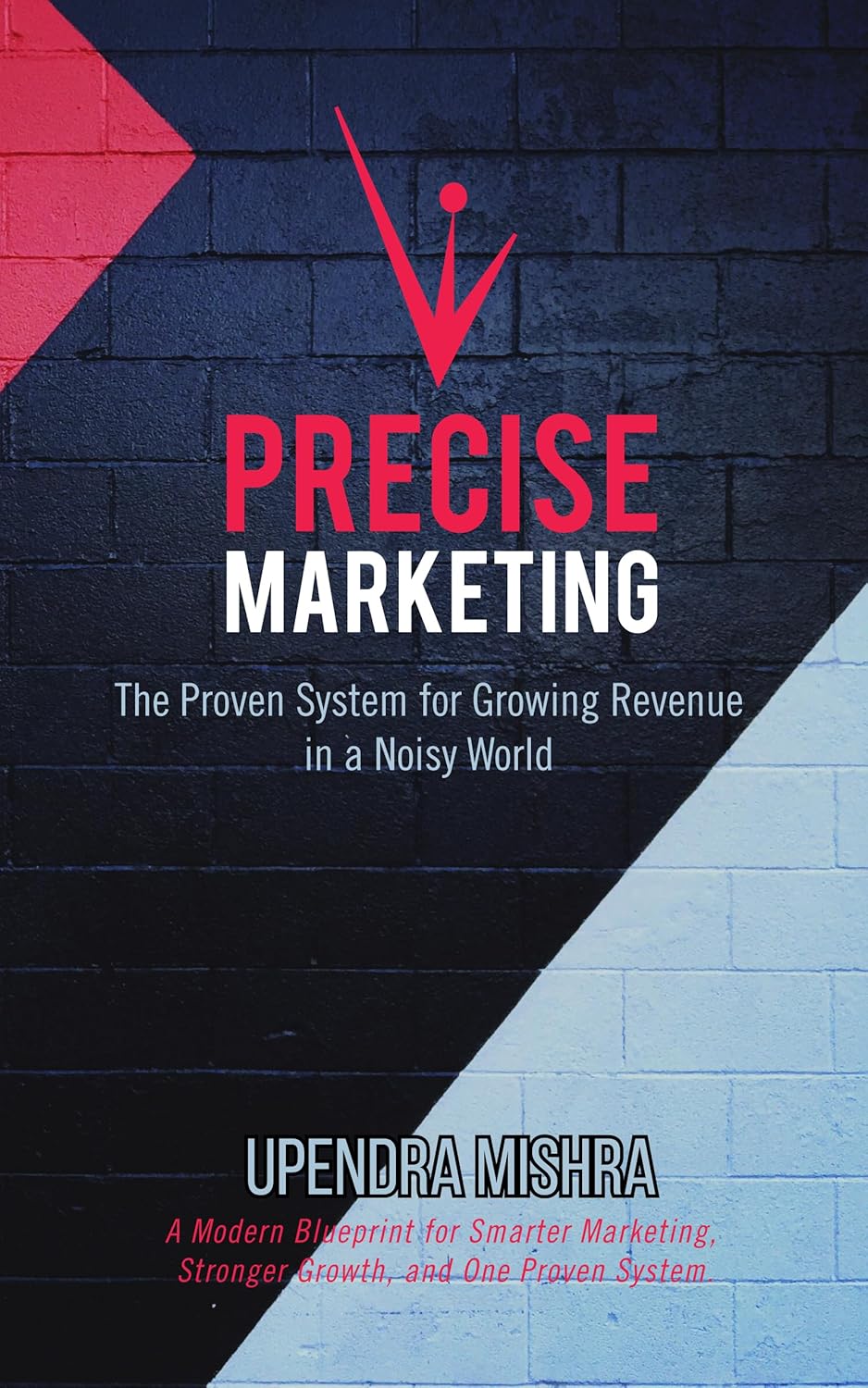“Precise Marketing” by Upendra Mishra Sets a New Standard for Business ...